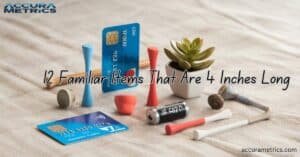 12 Common Things That Are 4 Inches Long - Accura Metrics